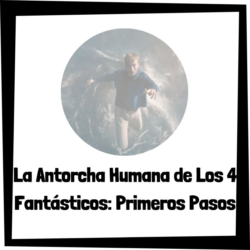 La Antorcha Humana de Los 4 Fantásticos: Primeros Pasos