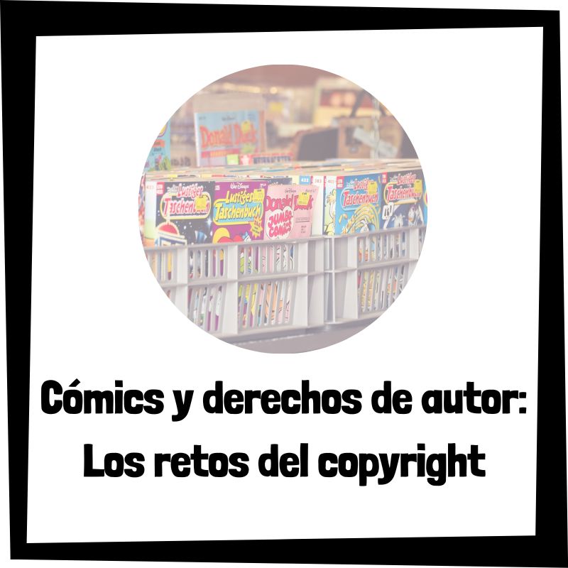 Cómics y derechos de autor: Los retos del copyright
